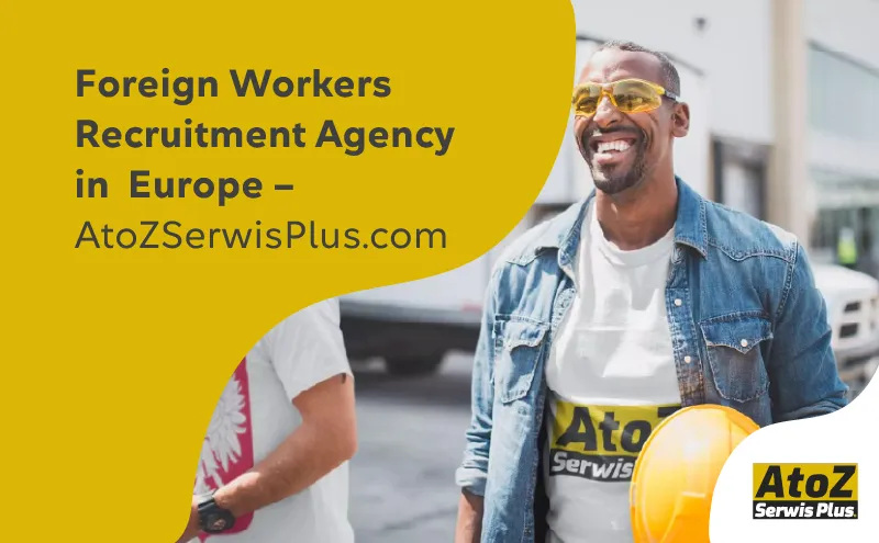 Foreign Workers Recruitment Agency in Europe – AtoZSerwisPlus.com