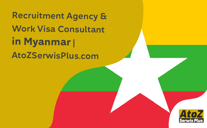 Recruitment Agency & Work Visa Consultant in Myanmar | AtoZSerwisPlus.com